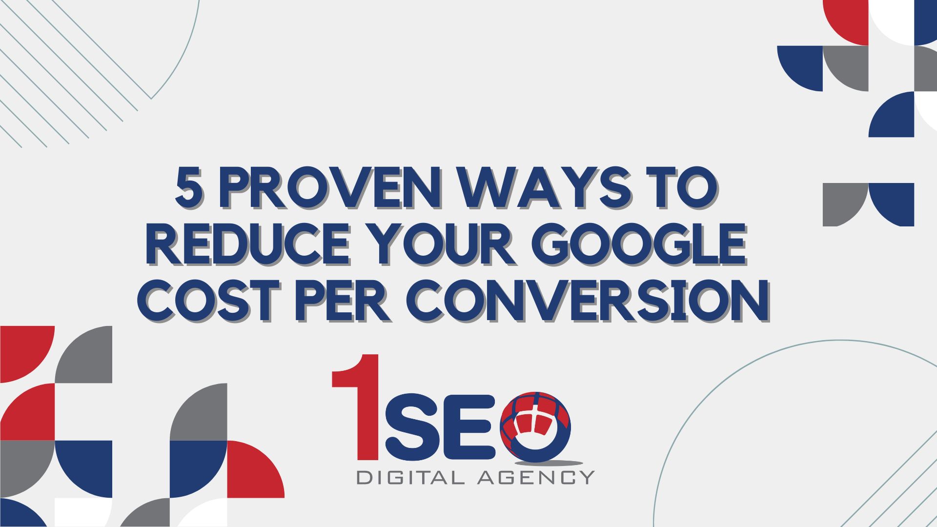 5 Proven Ways To Reduce Your Google Cost Per Conversion - 1SEO Digital ...