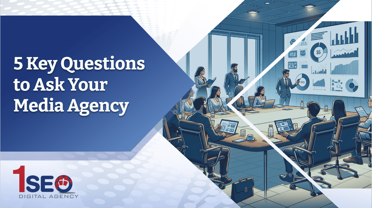 5 Key Questions to Ask Your Media Agency - 1SEO Digital Agency